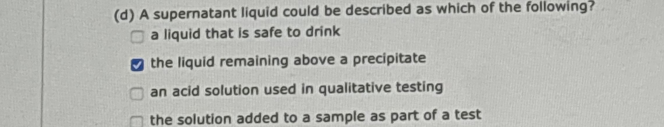 Solved (d) ﻿A supernatant liquid could be described as which | Chegg.com