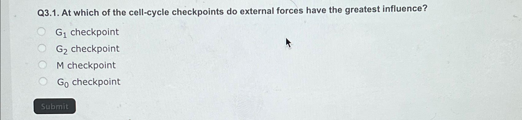 Solved Q3.1. ﻿At which of the cell-cycle checkpoints do | Chegg.com