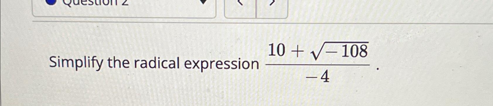 Solved Simplify the radical expression 10+-1082-4 | Chegg.com