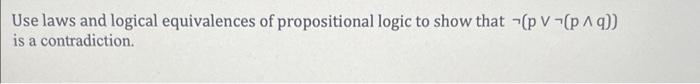 Solved Use laws and logical equivalences of propositional | Chegg.com