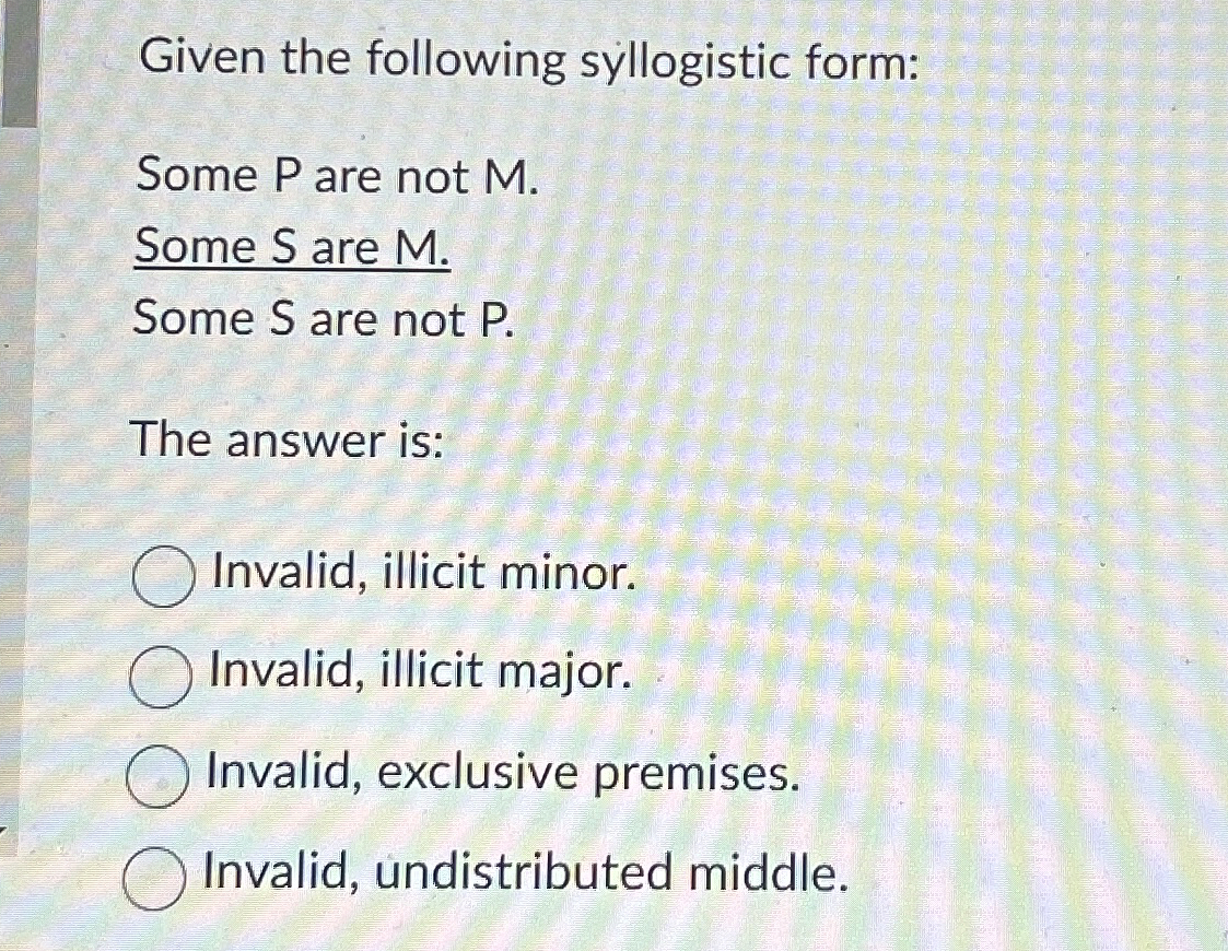 Solved Given the following syllogistic form:Some P ﻿are not | Chegg.com