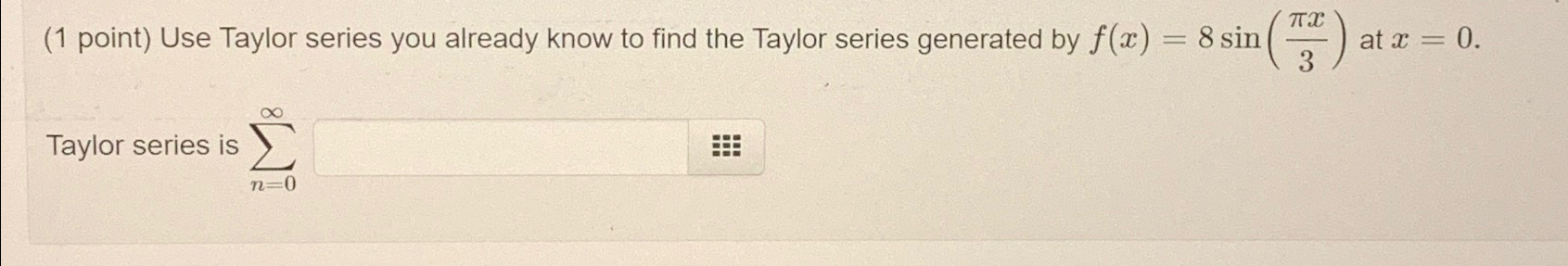 Solved (1 ﻿point) ﻿Use Taylor series you already know to | Chegg.com