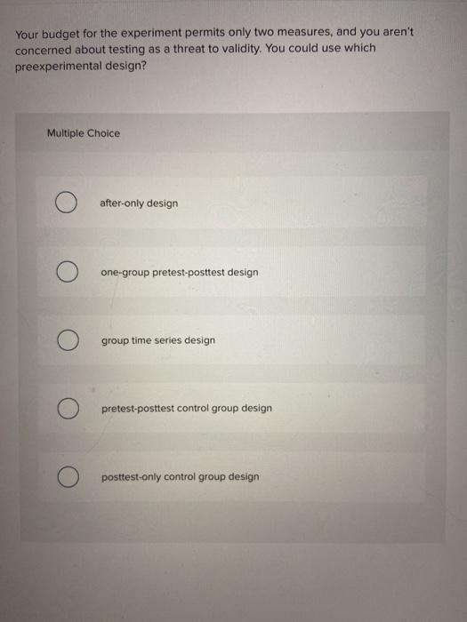 Solved Your budget for the experiment permits only two | Chegg.com