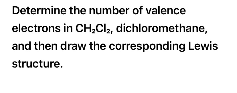 Solved Determine the number of valence electrons in CH2Cl2, | Chegg.com