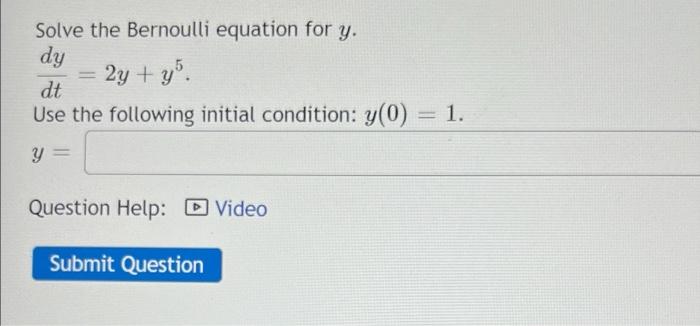 Solved Solve the Bernoulli equation for y. dtdy=2y+y5. Use | Chegg.com