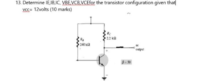 Solved 13. Determine IE,IB, IC, VBE.VCB.VCEfor the | Chegg.com