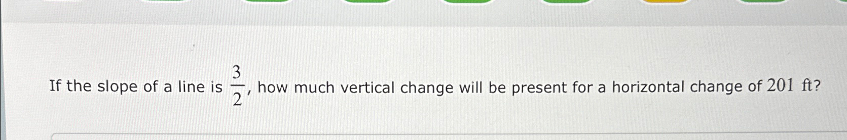 Solved If the slope of a line is 32, ﻿how much vertical | Chegg.com