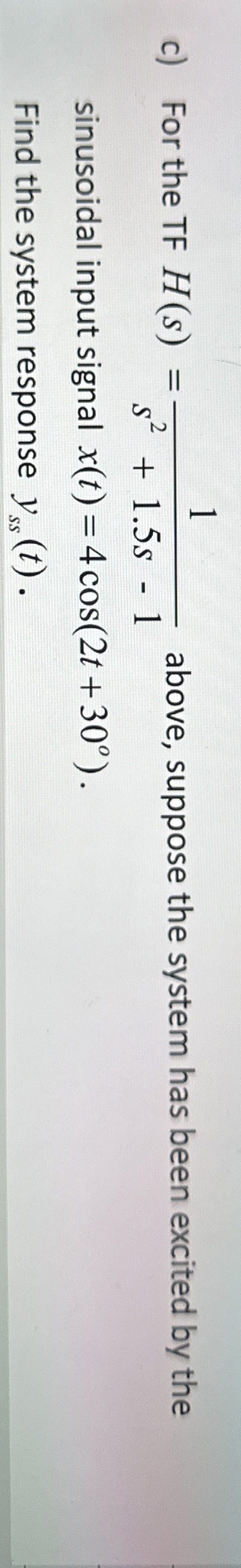 Solved by an EXPERT c) ﻿For the TF H(s)=1s2+1.5s-1 ﻿above, suppose the | Chegg.com