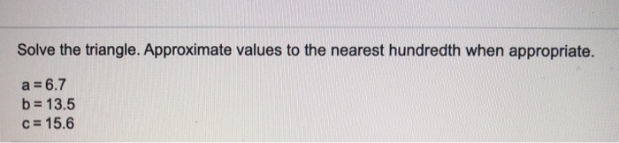 Solved Solve the triangle. Approximate values to the nearest | Chegg.com