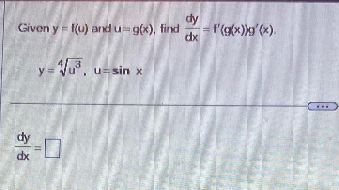 Solved Given y=f(u) and u=g(x), find dxdy=f′(g(x))g′(x) | Chegg.com