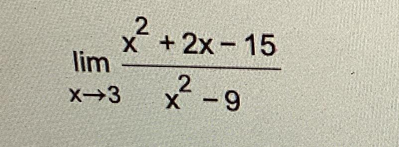 Solved limx→3x2+2x-15x2-9 | Chegg.com