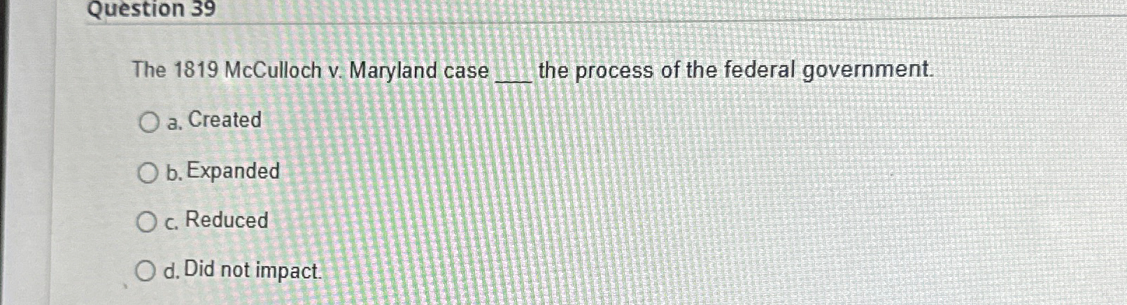 Solved Question 39The 1819 ﻿McCulloch v. ﻿Maryland case the | Chegg.com