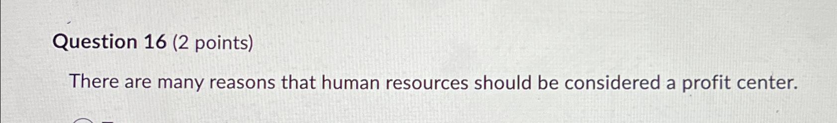 Solved Question 16 (2 ﻿points)There are many reasons that | Chegg.com