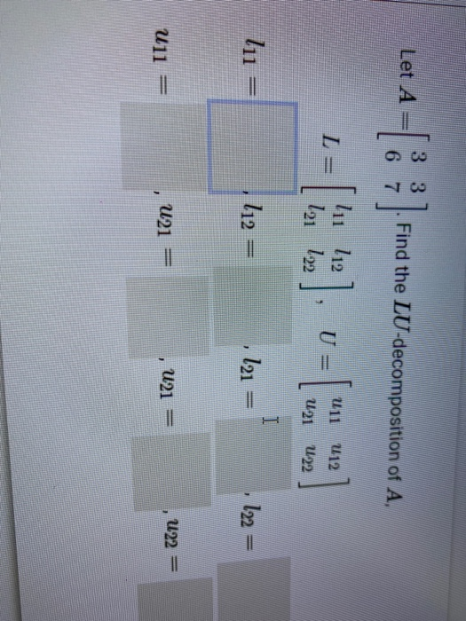 Solved Let A= 3 3 6 7 Find the LU-decomposition of A, lu 112 | Chegg.com