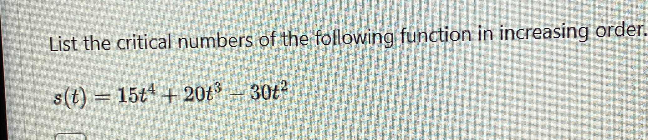 Solved List the critical numbers of the following function | Chegg.com