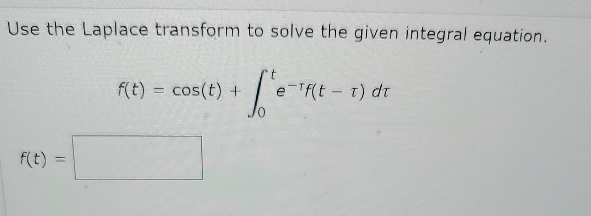 Solved Use the Laplace transform to solve the given integral | Chegg.com