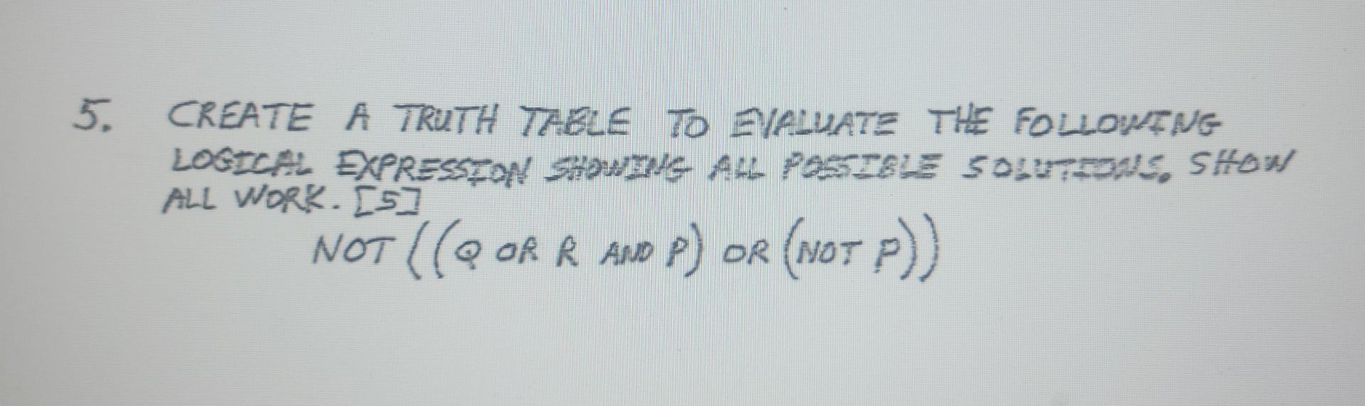 Solved 5. CREATE A TRUTH TABLE TO EVALUATE THE FOLLONFNG | Chegg.com