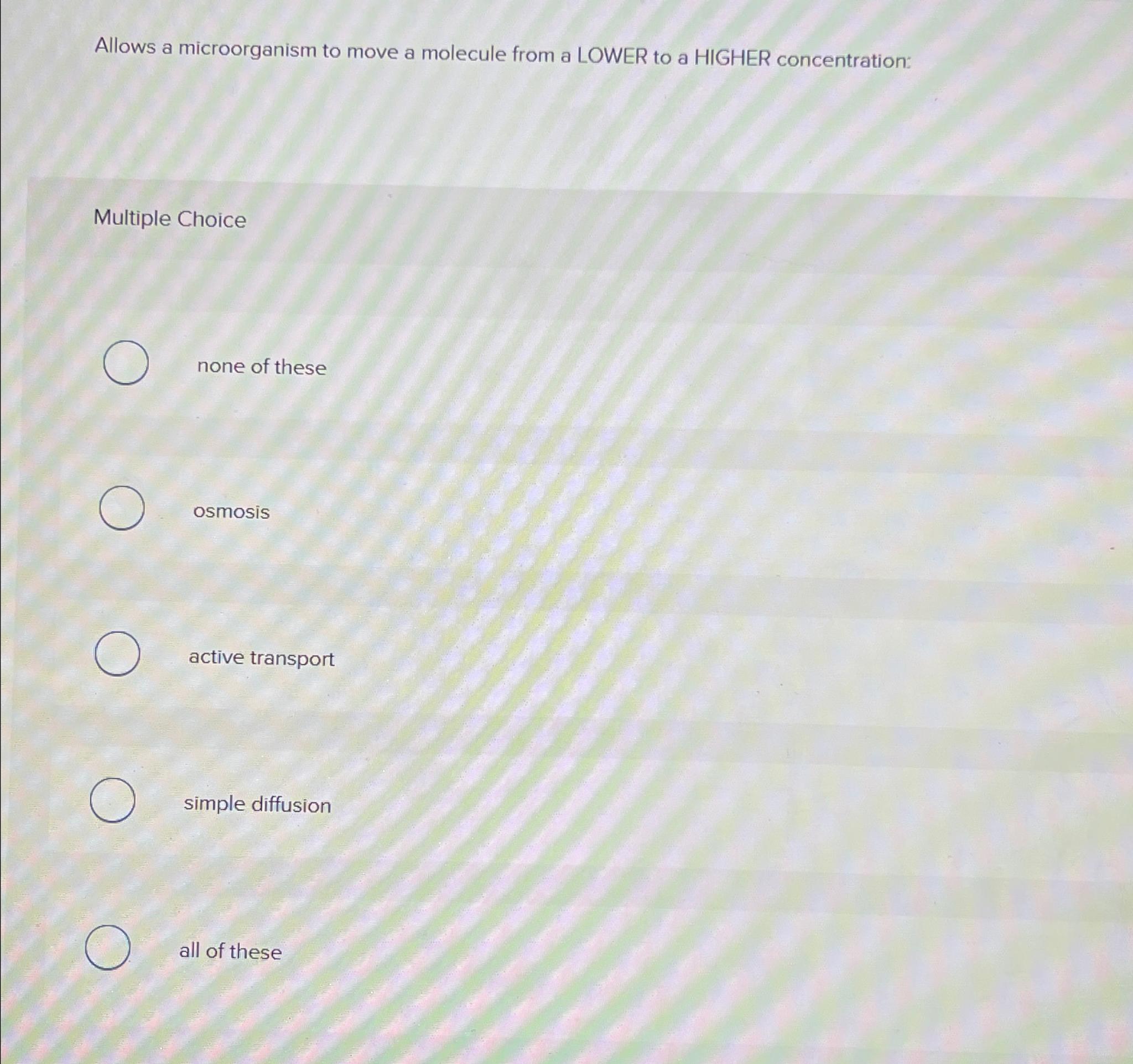 Solved Allows a microorganism to move a molecule from a | Chegg.com