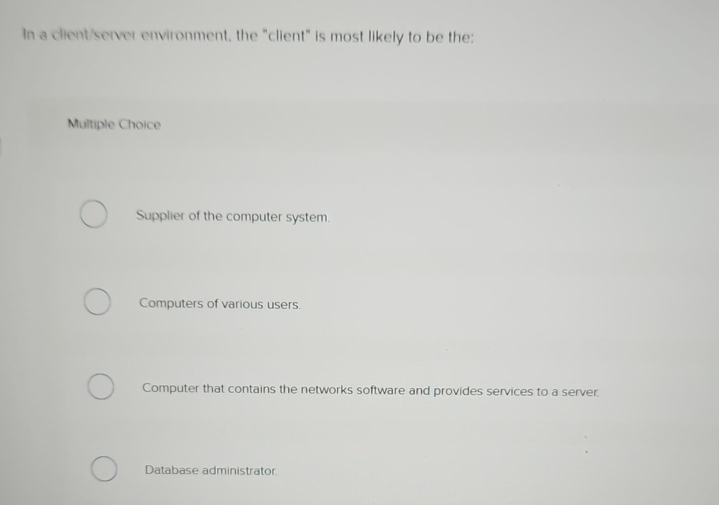 Solved In a dient/server environment, the "client" is most | Chegg.com
