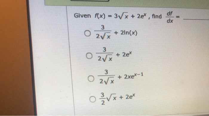 Solved df dx Given f(x) - 3V x + 2ex , find 3 2/x + 2ln(x) 3 | Chegg.com