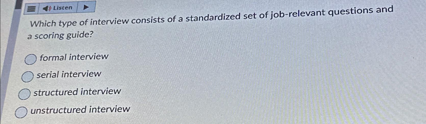Solved Which type of interview consists of a standardized | Chegg.com