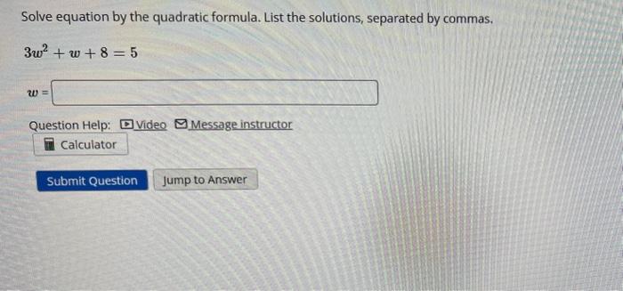 Solved Solve equation by the quadratic formula. List the | Chegg.com