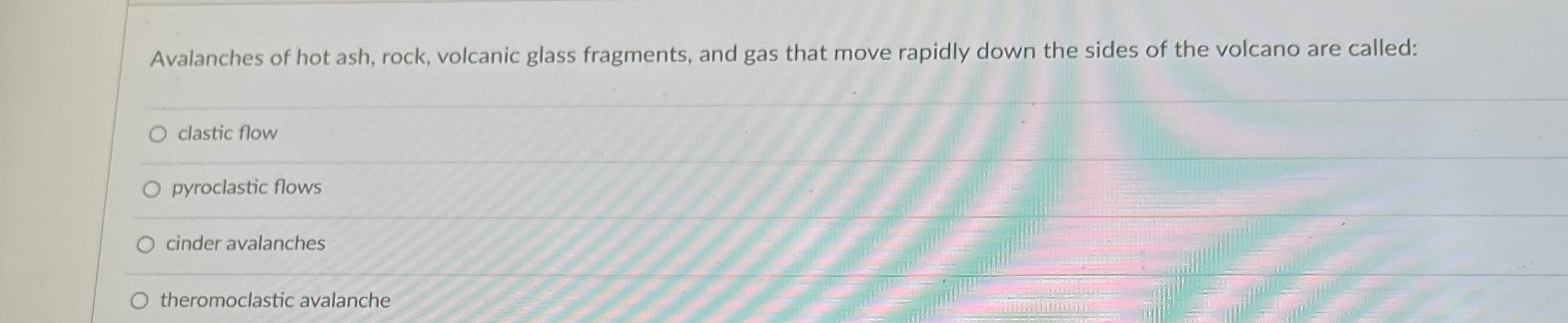 Solved Avalanches of hot ash, rock, volcanic glass | Chegg.com