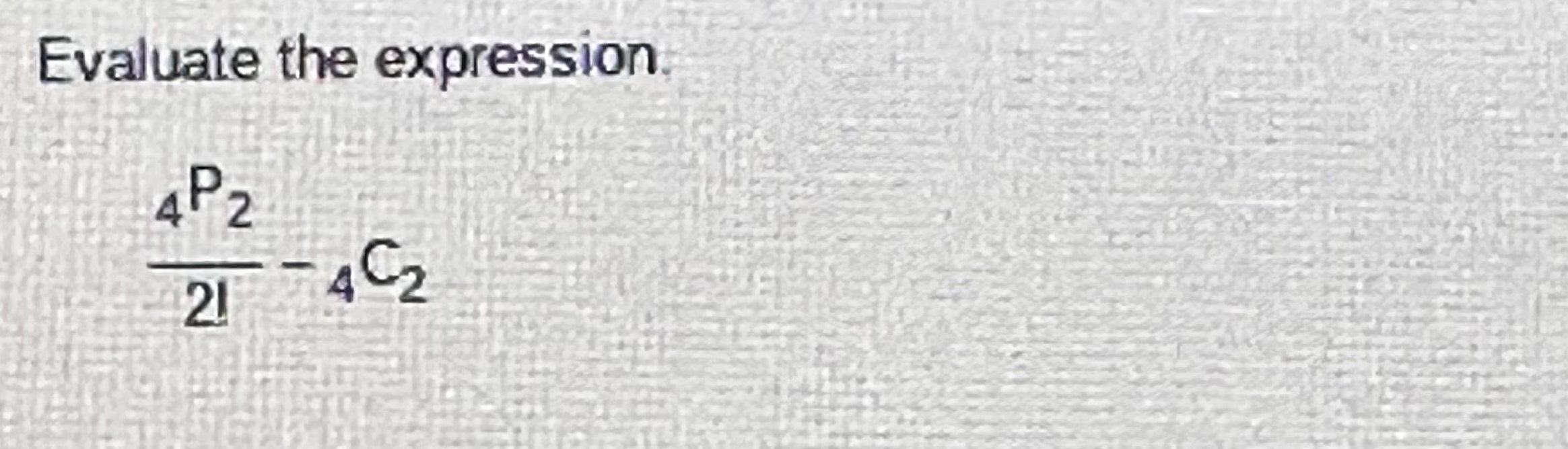 Solved Evaluate the expression4P22!-4C2 | Chegg.com