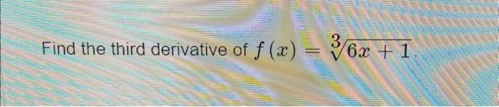Solved Find the third derivative of f(x)=36x+1 | Chegg.com