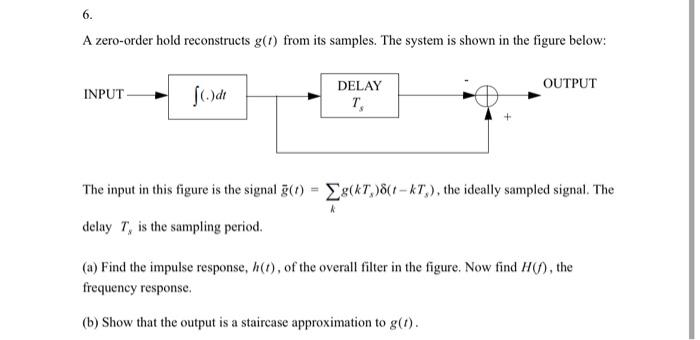 Solved 6. A zero-order hold reconstructs g(t) from its | Chegg.com