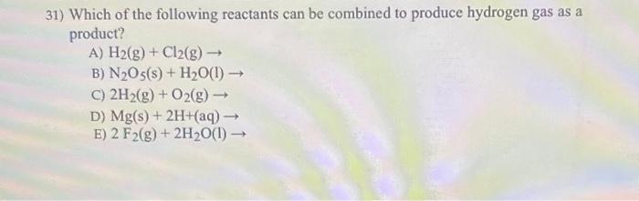 Solved 31) Which of the following reactants can be combined | Chegg.com