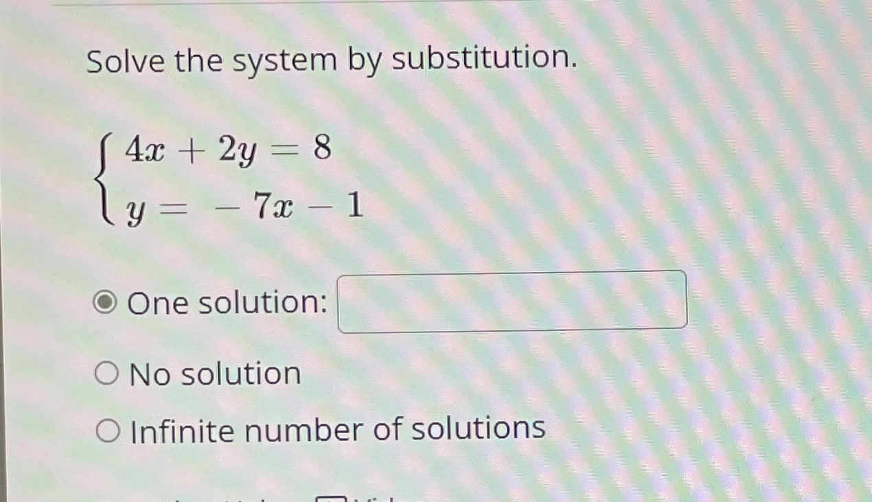 Solved Solve the system by substitution.4x+2y=8y=-7x-1One | Chegg.com