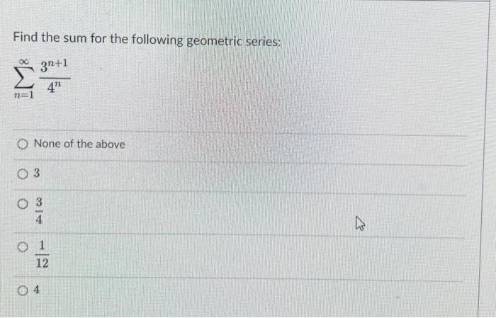 Solved Find the sum for the following geometric series: | Chegg.com