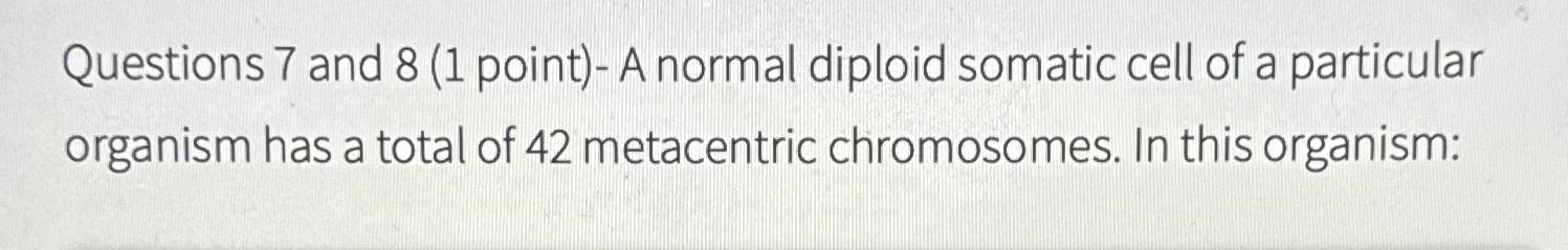 Solved Questions 7 ﻿and 8 (1 ﻿point)- ﻿A normal diploid | Chegg.com