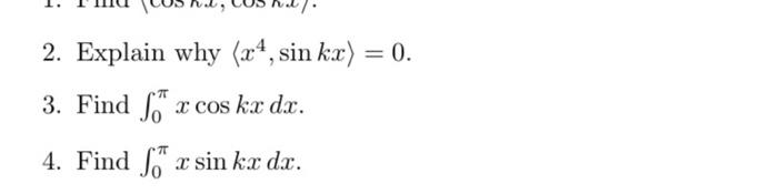 Solved 2. Explain why (x4, sin kx) = 0. 3. Find 565 x cos kx | Chegg.com