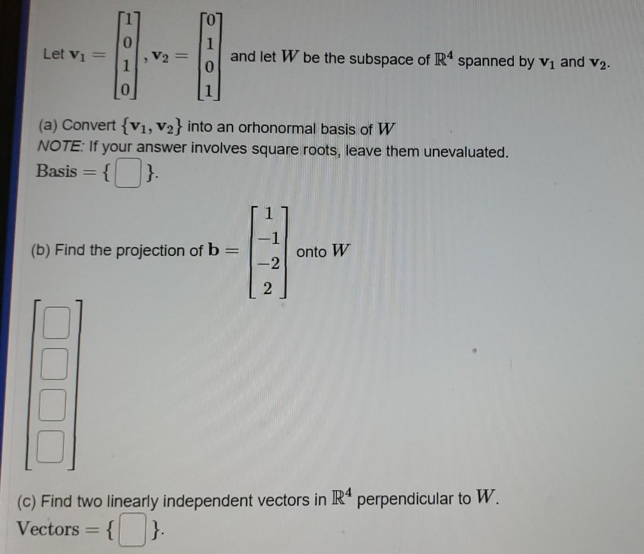 Solved Let v1=⎣⎡1010⎦⎤,v2=⎣⎡0101⎦⎤ and let W be the subspace | Chegg.com