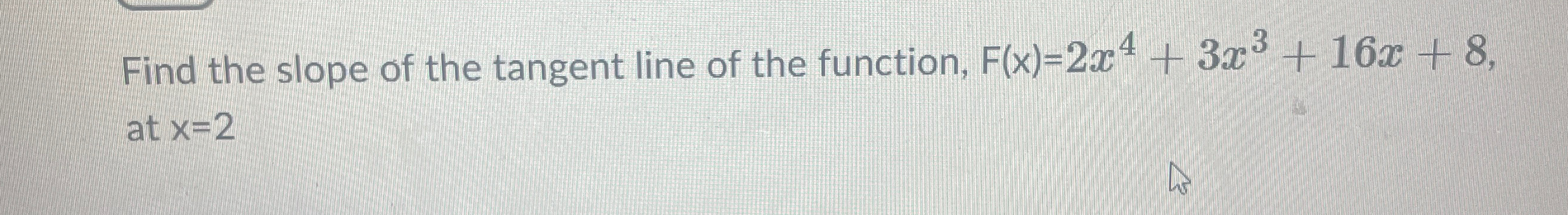 Solved Find the slope of the tangent line of the function, | Chegg.com