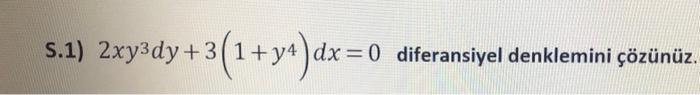 Solved S.1) 2xy3dy+3(1+y4)dx=0 diferansiyel denklemini | Chegg.com