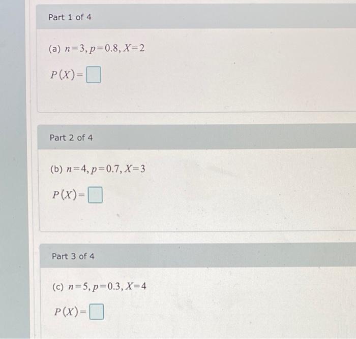 Solved Part 1 of 4 (a) n=3, p=0.8, X=2 P(x)=0 Part 2 of 4 | Chegg.com