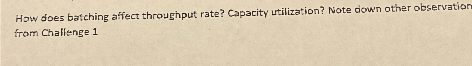 Solved How does batching affect throughput rate? Capacity | Chegg.com