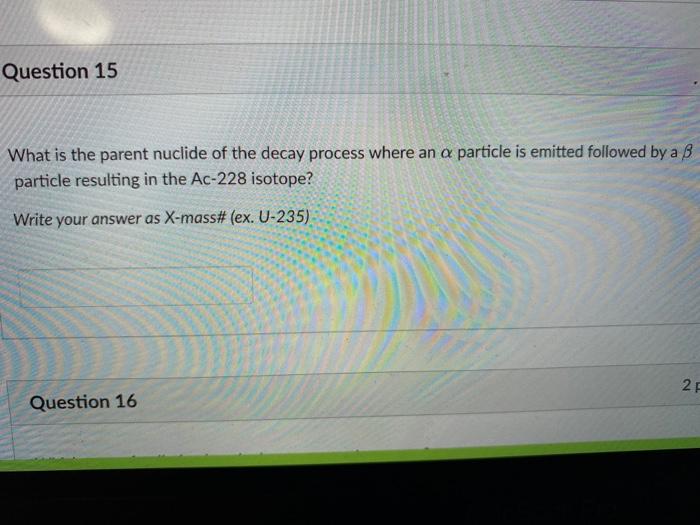 Solved What is the parent nuclide of the decay process where | Chegg.com