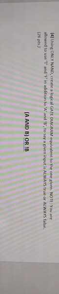 Solved (4) Using ONLY NAND, create a logical GATE DIAGRAM | Chegg.com