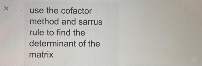 Solved use the cofactor method and sarrus rule to find the | Chegg.com