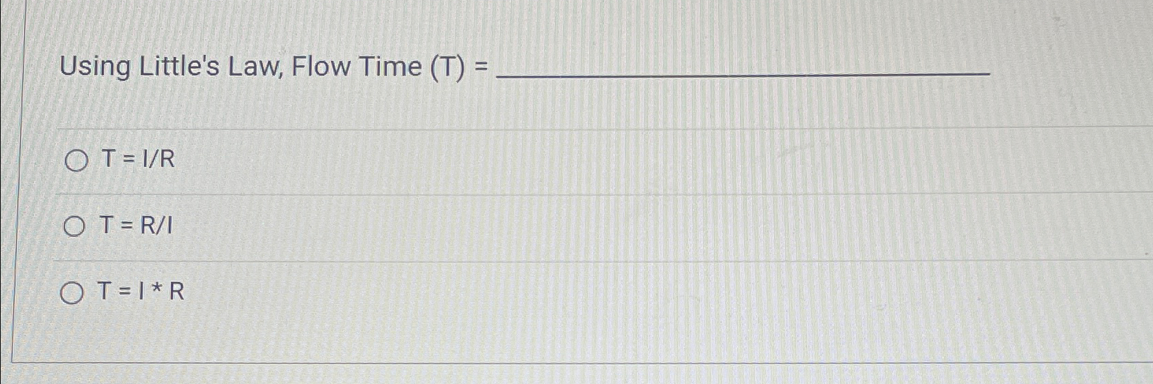Solved Using Little's Law, Flow Time (T)=T=IRT=RIT=I**R | Chegg.com