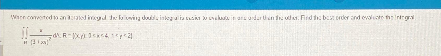 Solved When converted to an iterated integral, the following | Chegg.com