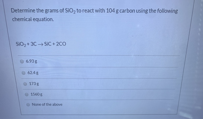 Solved Determine The Grams Of Sio2 To React With 104 G 5257