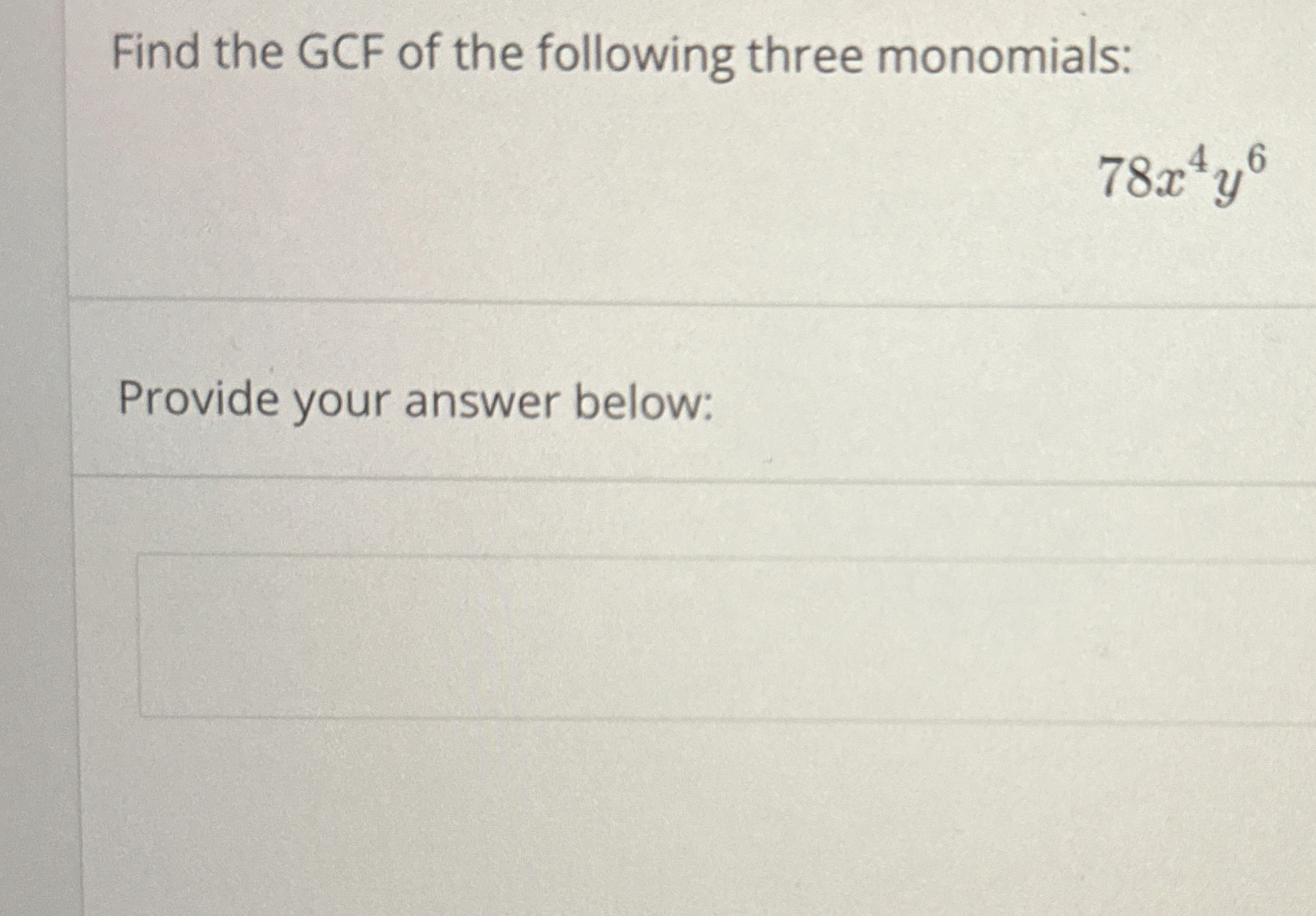Solved Find the GCF of the following monomials:78x4y6Provide | Chegg.com