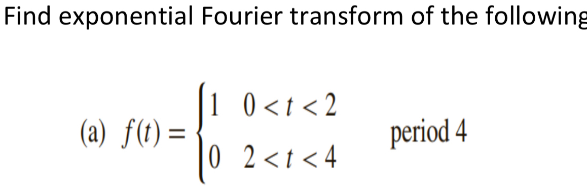Solved Find exponential Fourier transform of the followin(a) | Chegg.com