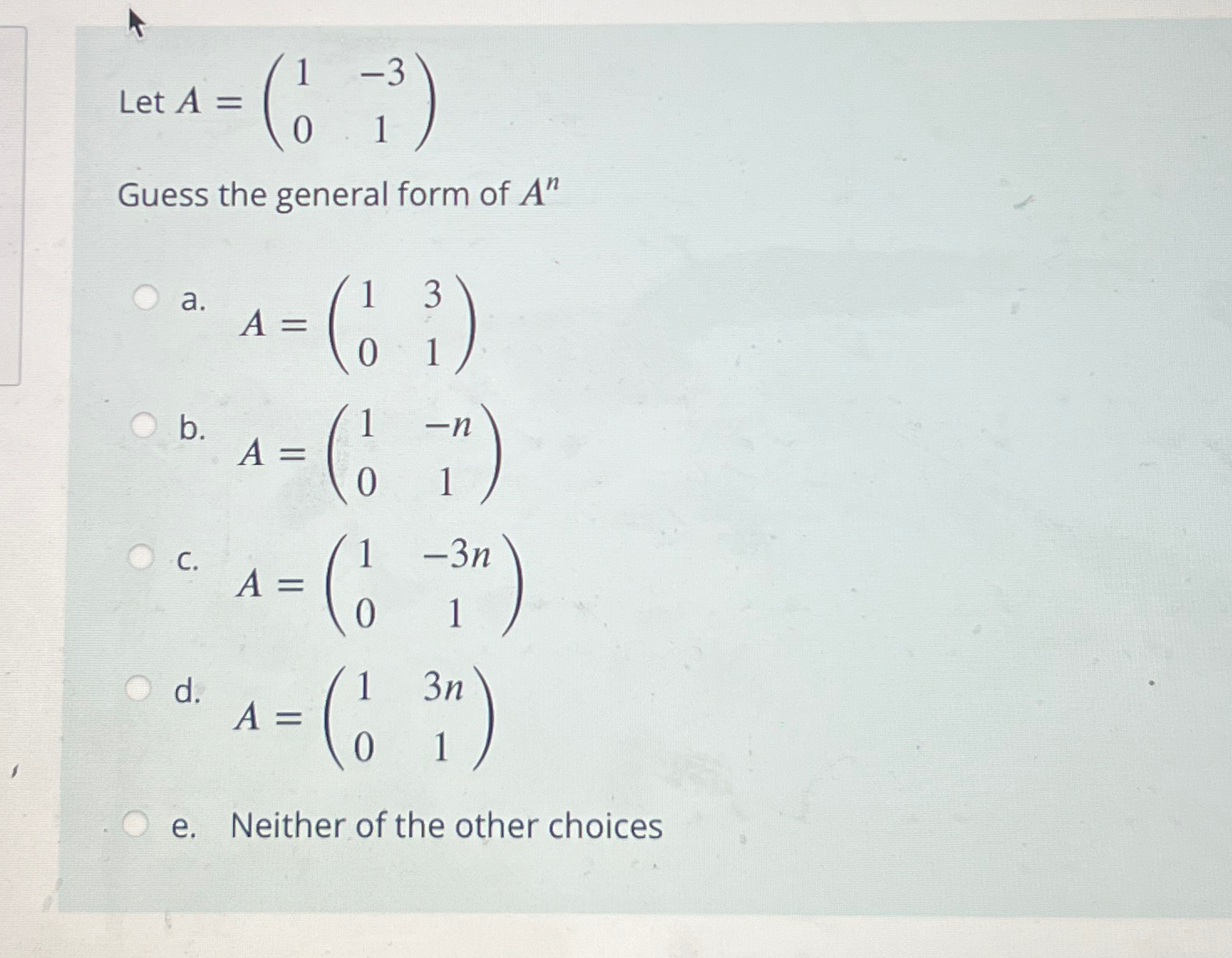 Solved Let A=([1,-3],[0,1])Guess the general form of | Chegg.com