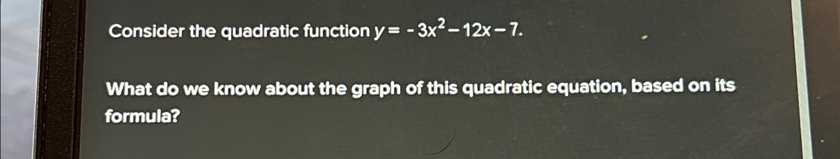 Solved Consider the quadratic function y=-3x2-12x-7What do | Chegg.com
